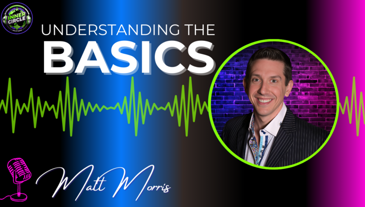UNDERSTANDING THE BASICS WITH MATT MORRIS