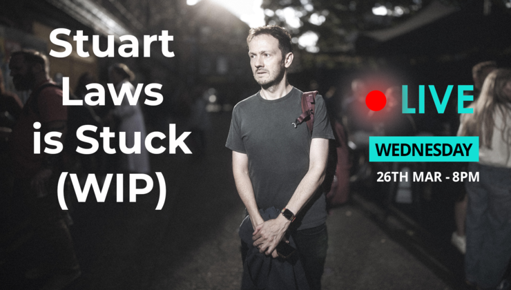 Stuart Laws is Stuck (WIP) - 26th Mar 8pm