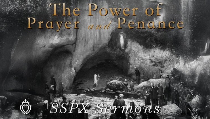 The Power of Prayer and Penance - SSPX Sermons