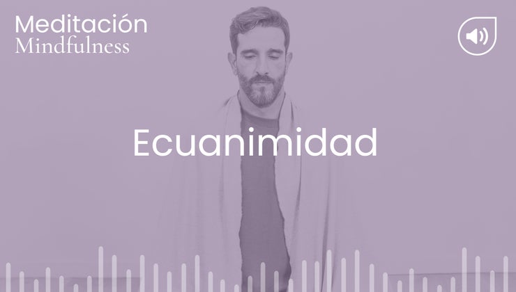 Meditación | Ecuanimidad. Mindfulness con Germán Jurado