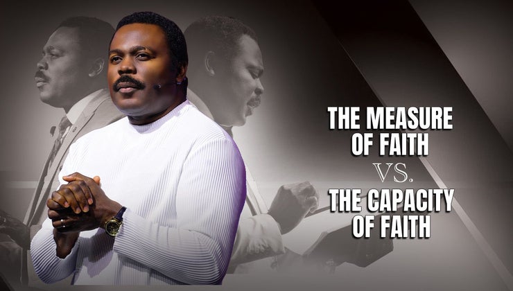 The Measure Of Faith VS The Capacity Of Faith