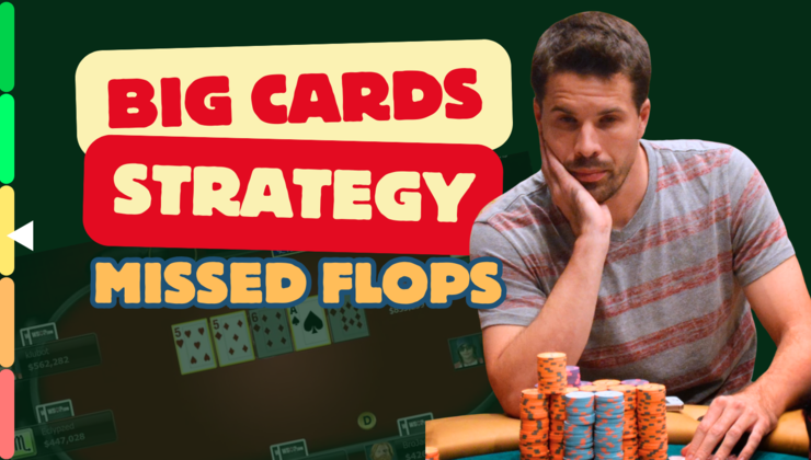 Big Cards Strategy: Playing Missed Flops