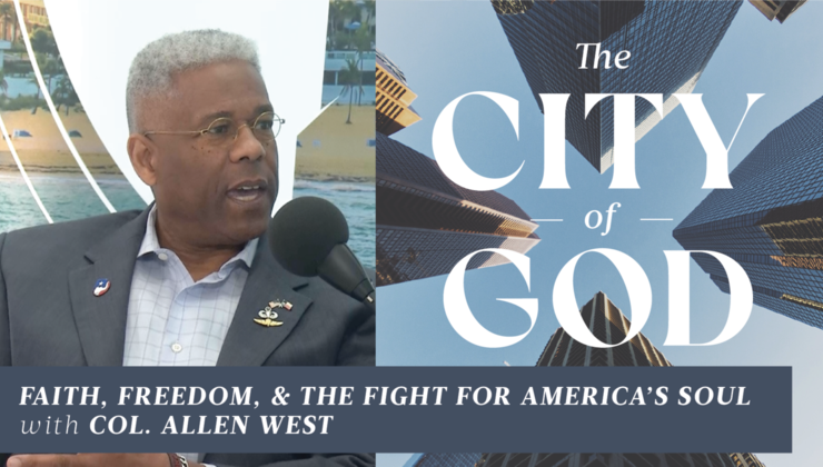Faith, Freedom, and the Fight for America’s Soul with Col. Allen West ...