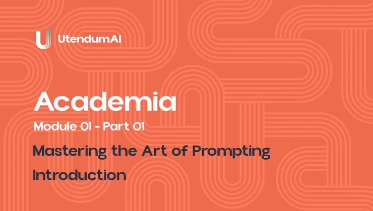 Academia - Module 1 - Mastering The Art Of Prompting - Part 1 - Intro