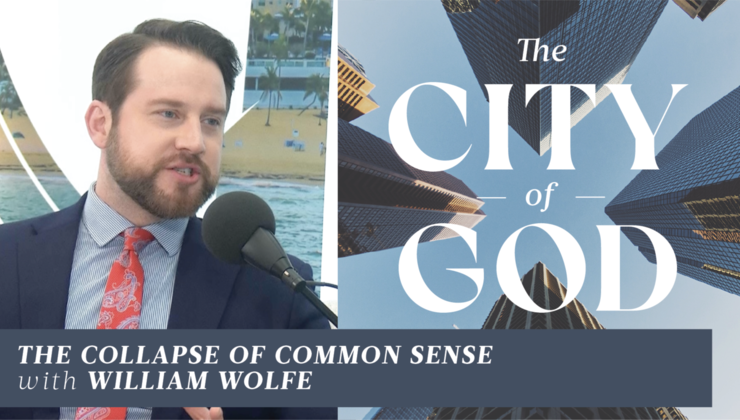 The Collapse of Common Sense with William Wolfe | Ep. 117 | City of God