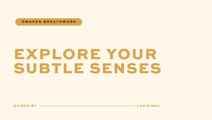Explore Your Subtle Senses | Owaken Breathwork