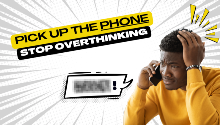 Pick Up The Phone: Stop Overthinking