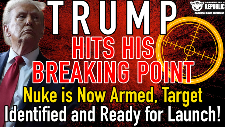 Trump Hits His Breaking Point! Nuke is Now Armed, Target Identified and ...