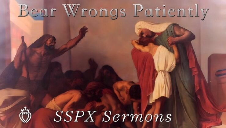 Bear Wrongs Patiently - SSPX Sermons
