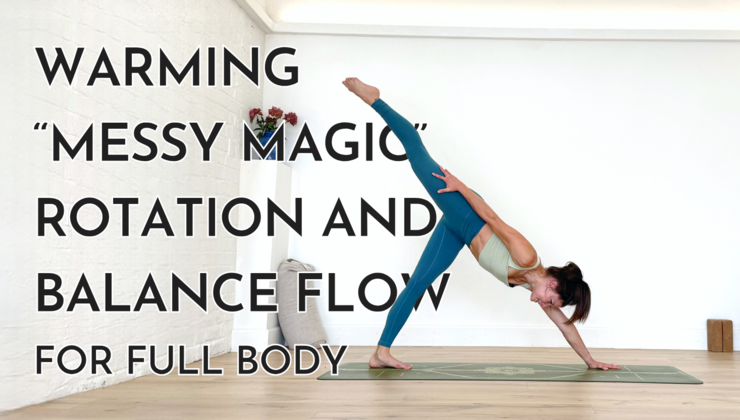 Warming “Messy Magic” Rotation And Balance Flow For Full Body