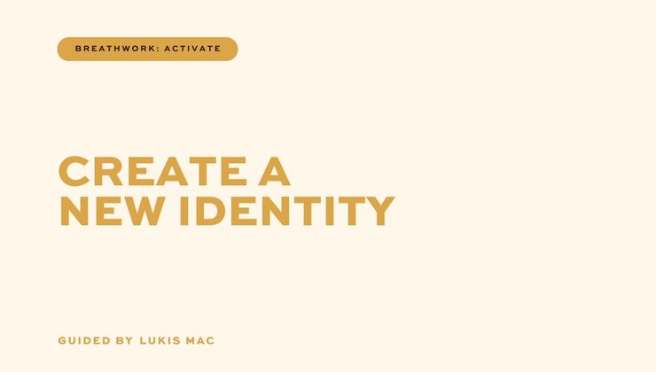Create A New Identity | Owaken Breathwork