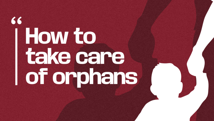 How to Take Care of Orphans