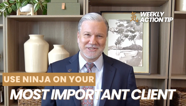 Action Tip #543: Use Ninja on Your Most Important Client | Ninja You