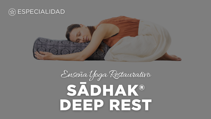 Sādhak® Deep Rest | Aprende Yoga Restaurativo [EXCLUSIVO]
