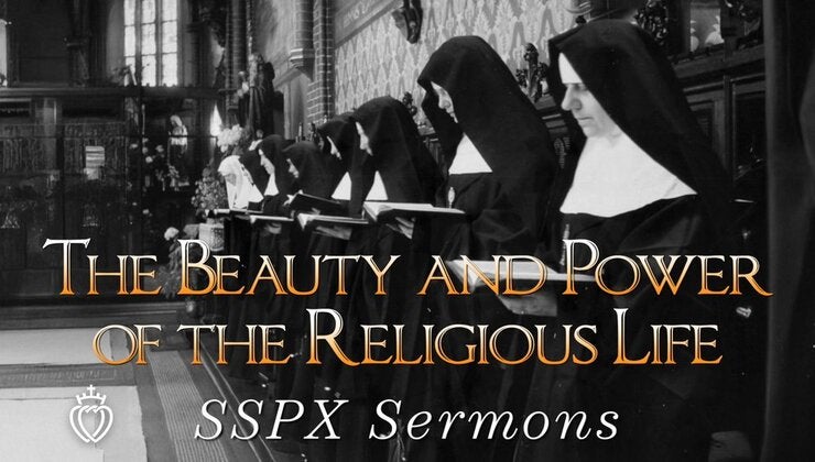 The Beauty and Power of the Religious Life - SSPX Sermons
