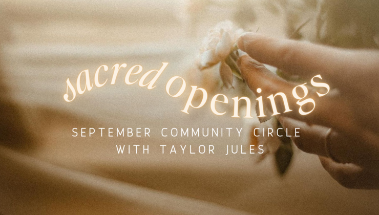 Sacred Openings | September Community Circle with Tay Jules