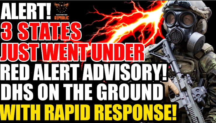 ALERT! Three States Just Put on RED ALERT ADVISORY! DHS on the Ground w ...