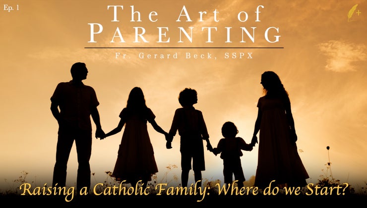 Raising a Catholic Family: Where do we Start? - The Art of Parenting ...