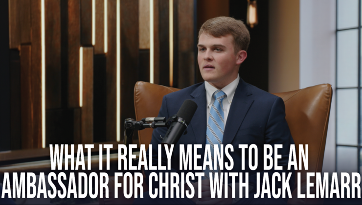 What It Really Means to Be an Ambassador for Christ | Jack Lemarr | Ep. 162