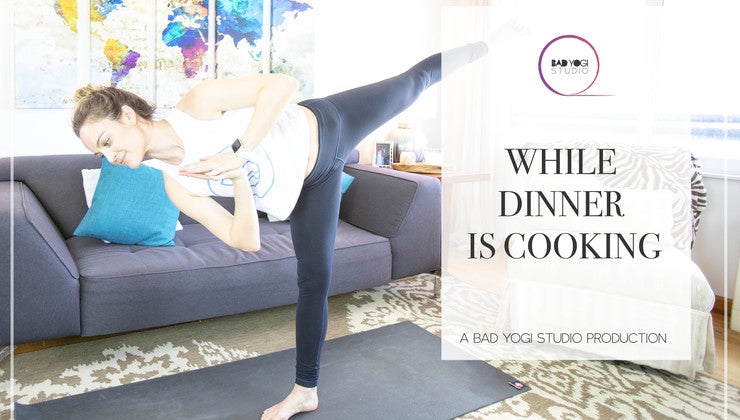 Yoga While Dinner is Cooking