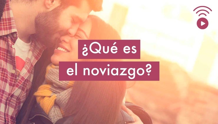 ¿Qué es el noviazgo?