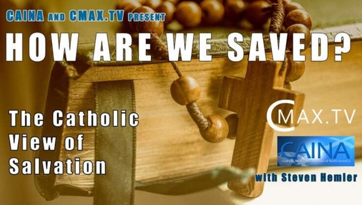 How Are We Saved? The Catholic View of Salvation