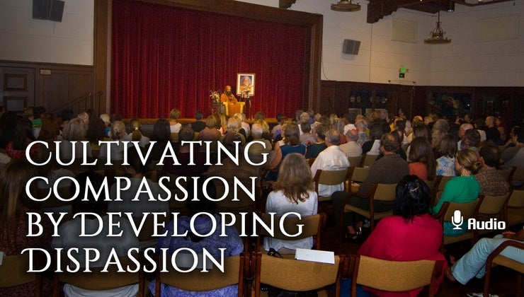 Cultivating Compassion by Developing Dispassion