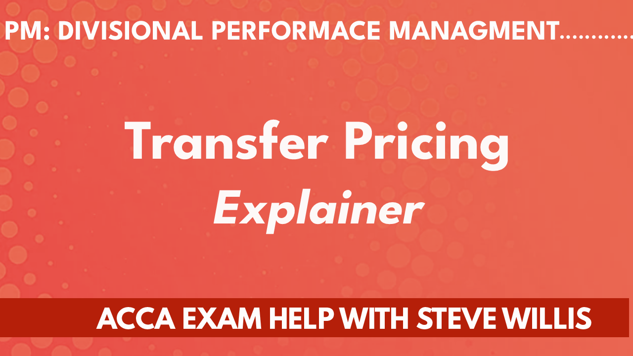 Transfer Pricing Explained | ACCA Exam Help with Steve Willis Transfer Pricing Explained | ACCA Exam Help with Steve Willis