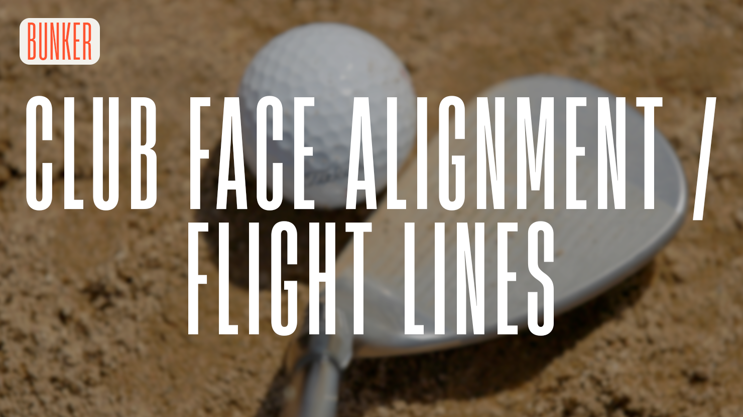 Short Game Chef - Foundations Recipe: Bunker Menu | Lesson 5: Club Face Alignment / Flight Lines