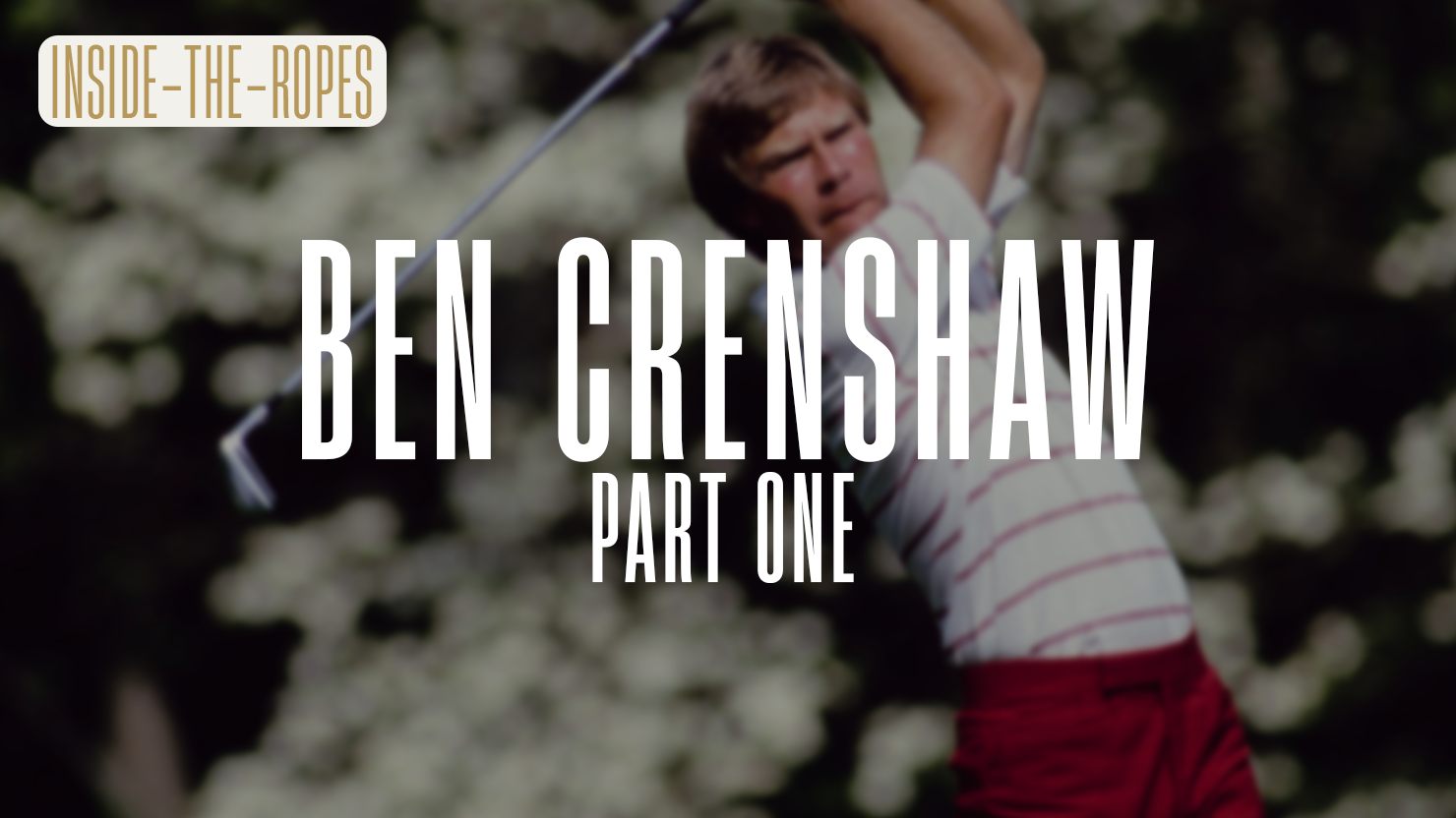 Short Game Chef - Golf Legends | Ben Crenshaw – Part 1