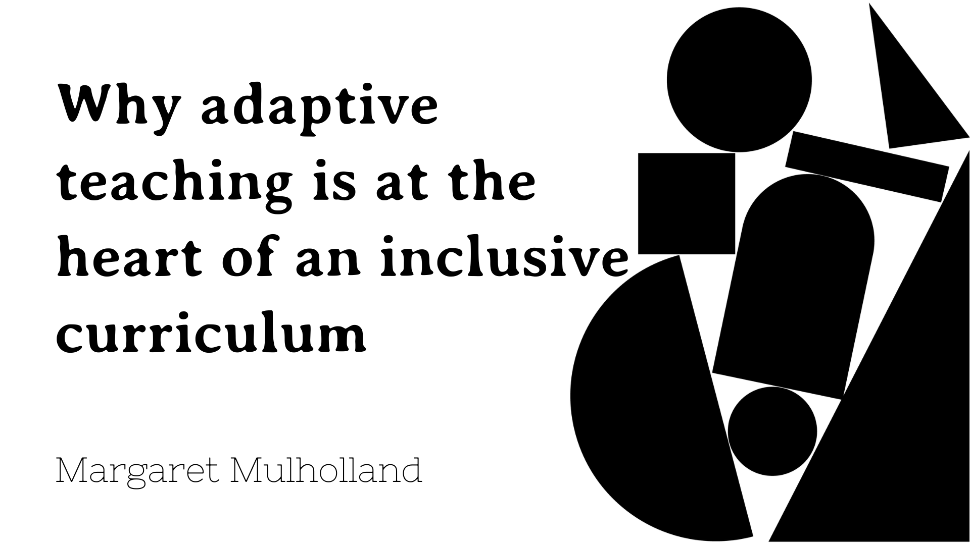 Why adaptive teaching is at the heart of an inclusive curriculum