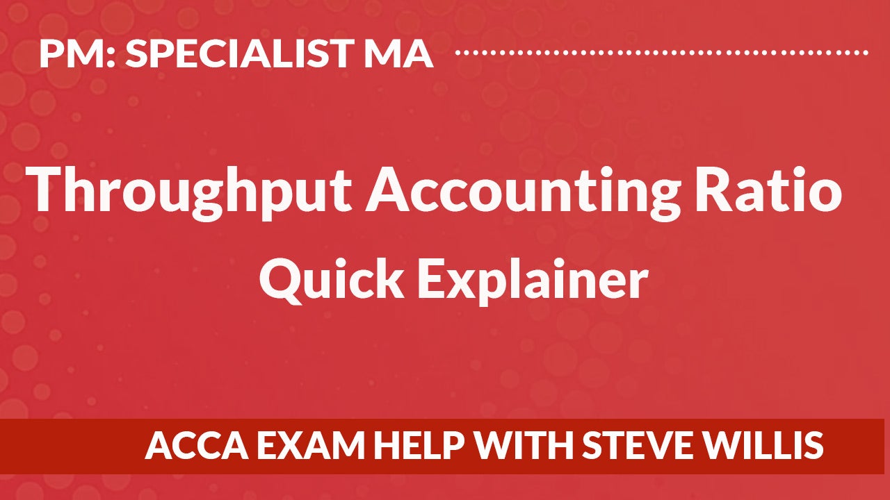 Throughput Accounting Ratio Explained Acca Pm Acca Exam Help With