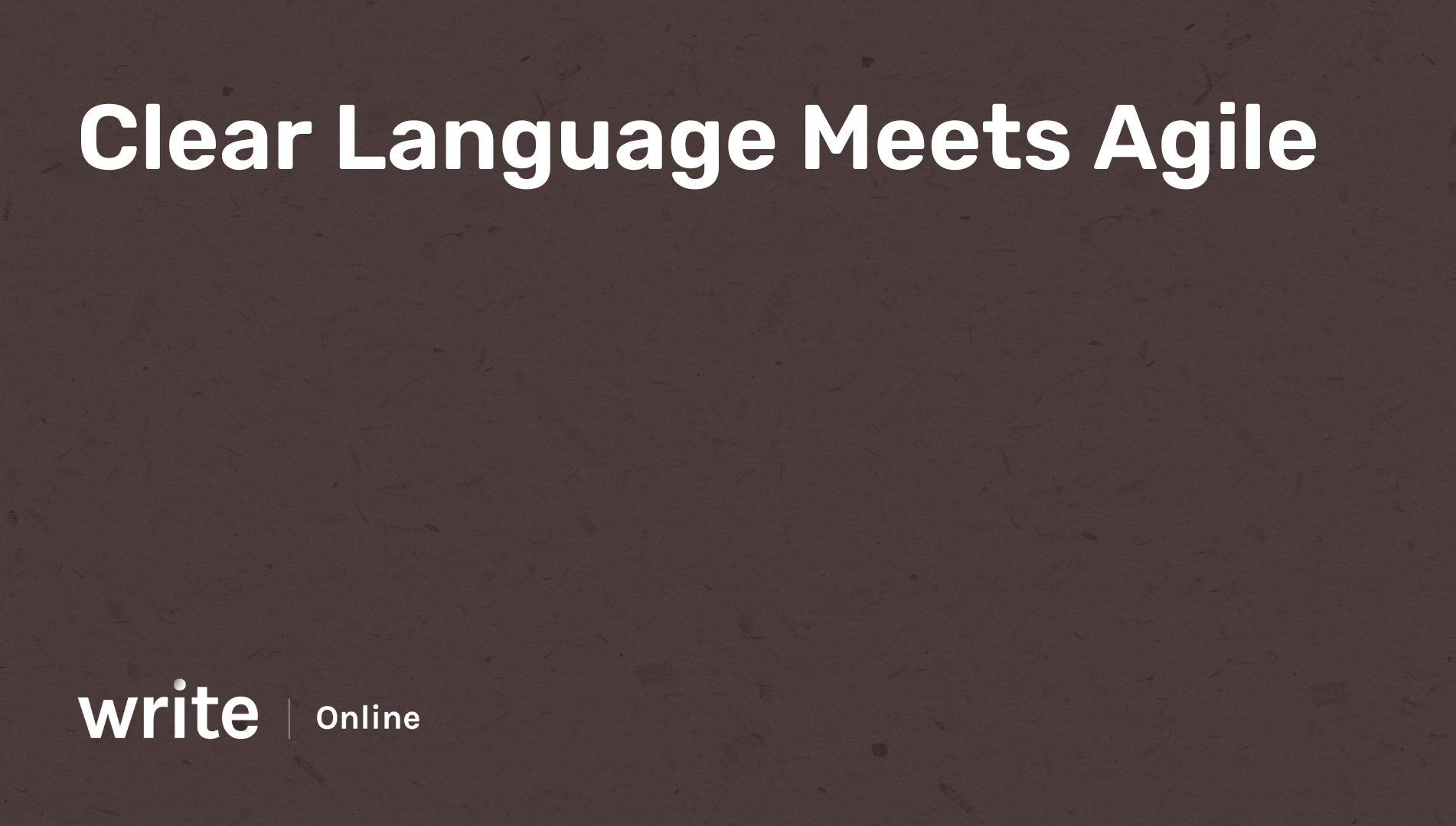 Write Online | Clear Language Meets Agile