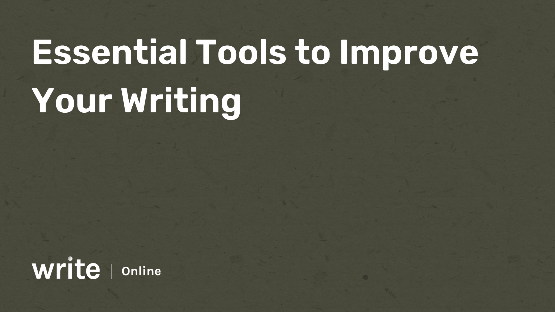 Write Online | Essential Tools to Improve Your Writing