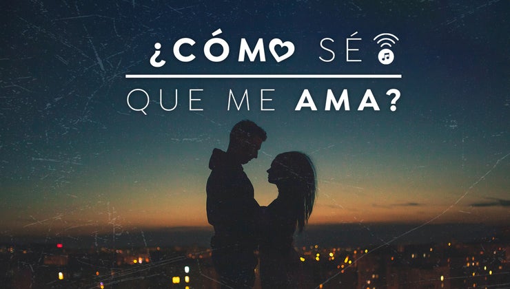 Enfoque a la Familia | Cómo Sé Que Me Ama