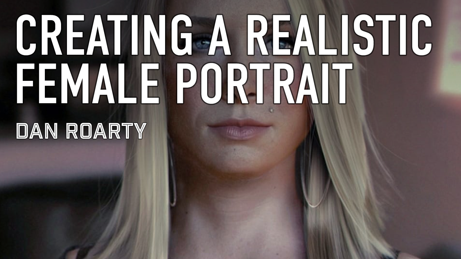 Dan Roarty, creating a 3D Female Character
