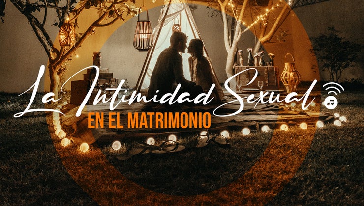 Enfoque a la Familia | La Intimidad Sexual en el Matrimonio