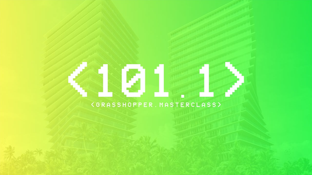 GRASSHOPPER 101 - Introduction to interface | Archi-Tech Network