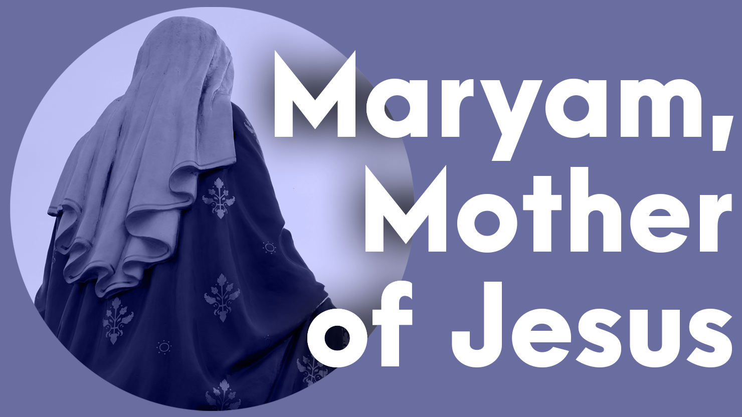 Maryam, Mother of Jesus | IslamicCourses.com