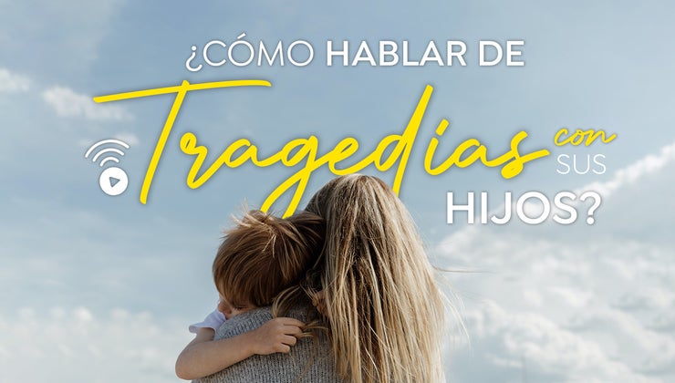 Enfoque a la Familia | ¿Cómo hablar de tragedias con sus hijos? | Dr ...