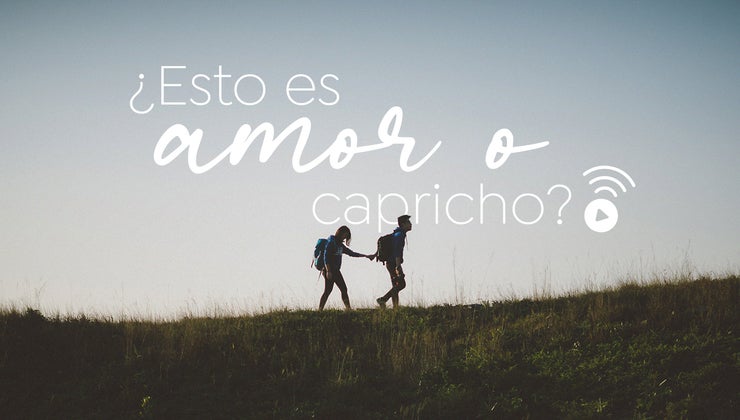 Enfoque a la Familia | ¿Esto es amor o capricho?
