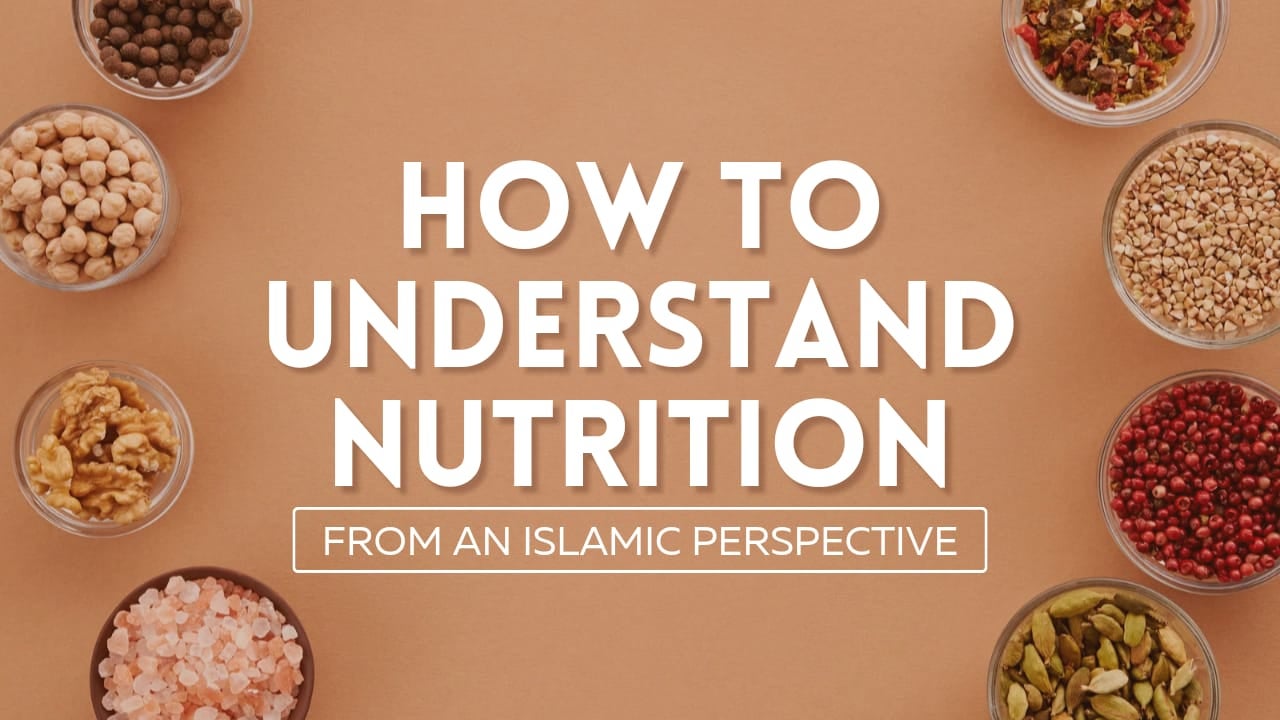 How to Understand Nutrition (From an Islamic Perspective) | AMAU Academy