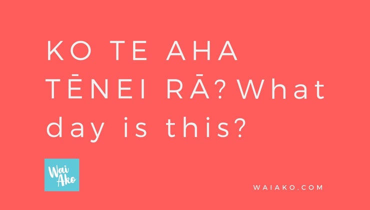 Wai Ako | Ko te aha tēnei rā? What day is this? Reo Māori Primary Scho
