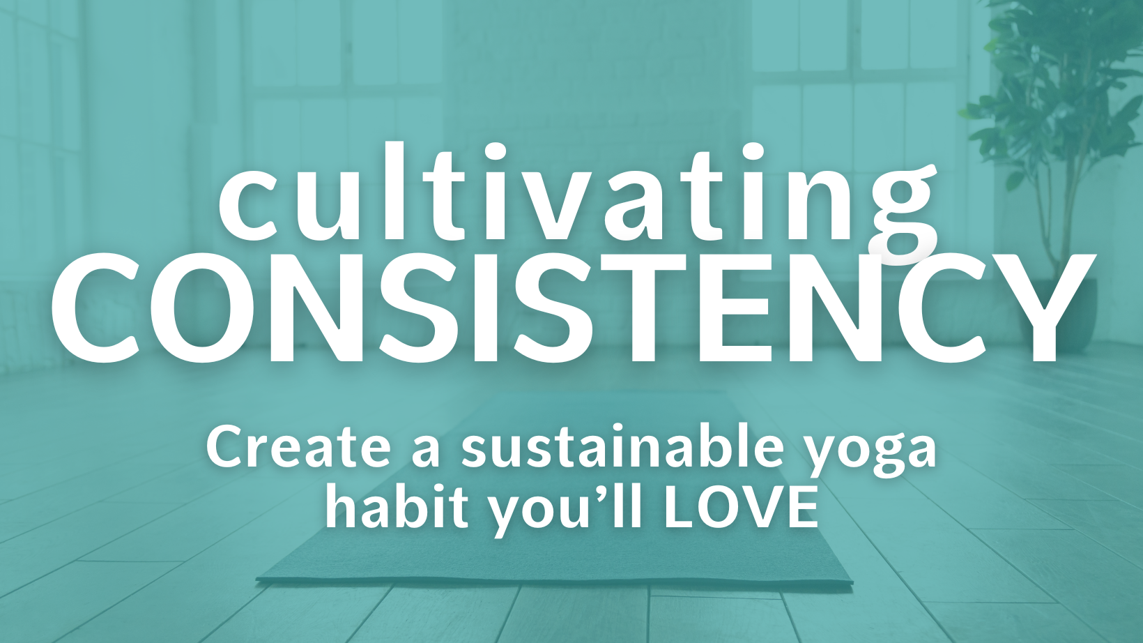 Cultivating Consistency Program | Lifelong Yoga