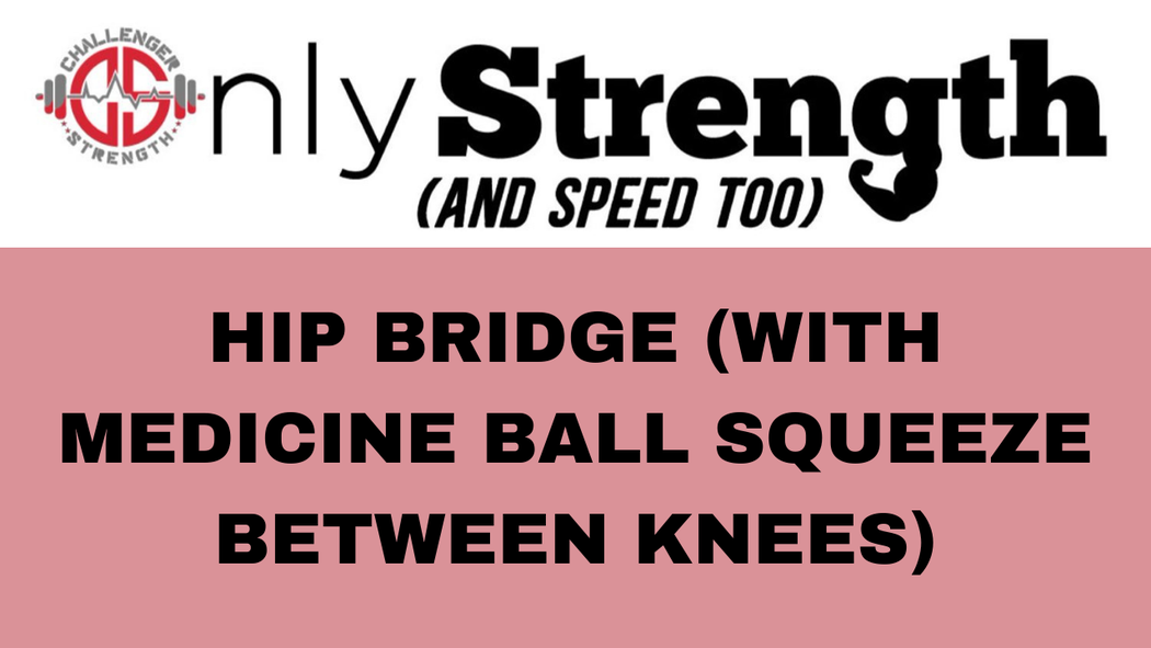 HIP BRIDGE (WITH MEDICINE BALL SQUEEZE BETWEEN KNEES)