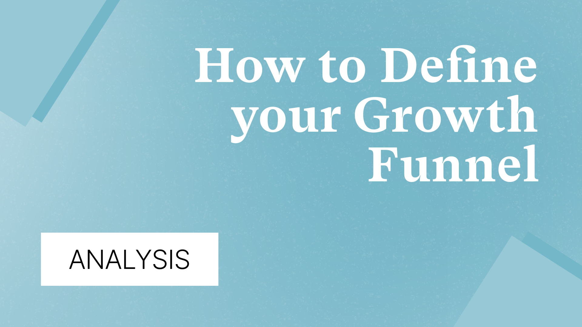 How to Define Your Growth Funnel