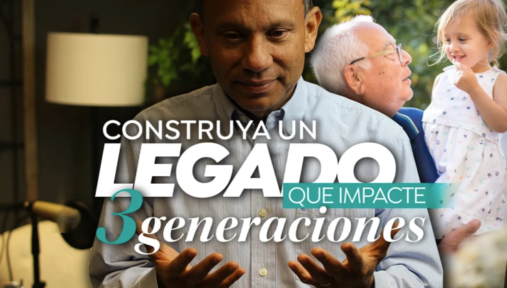 Enfoque a la Familia | Construya un legado que impacte tres generaciones