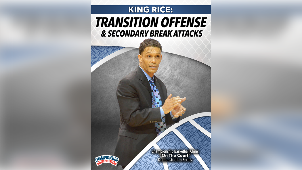 King Rice: Transition Offense and Secondary Break Attacks