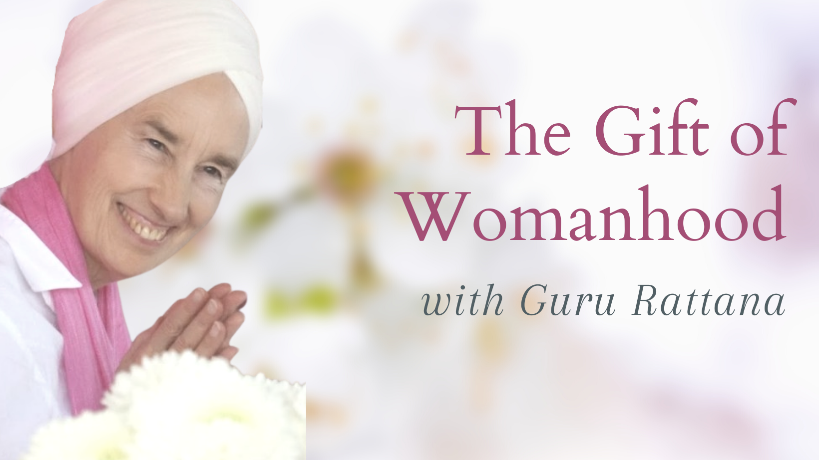 The Gift of Womanhood with Guru Rattana | Kundalini Lounge Ltd.