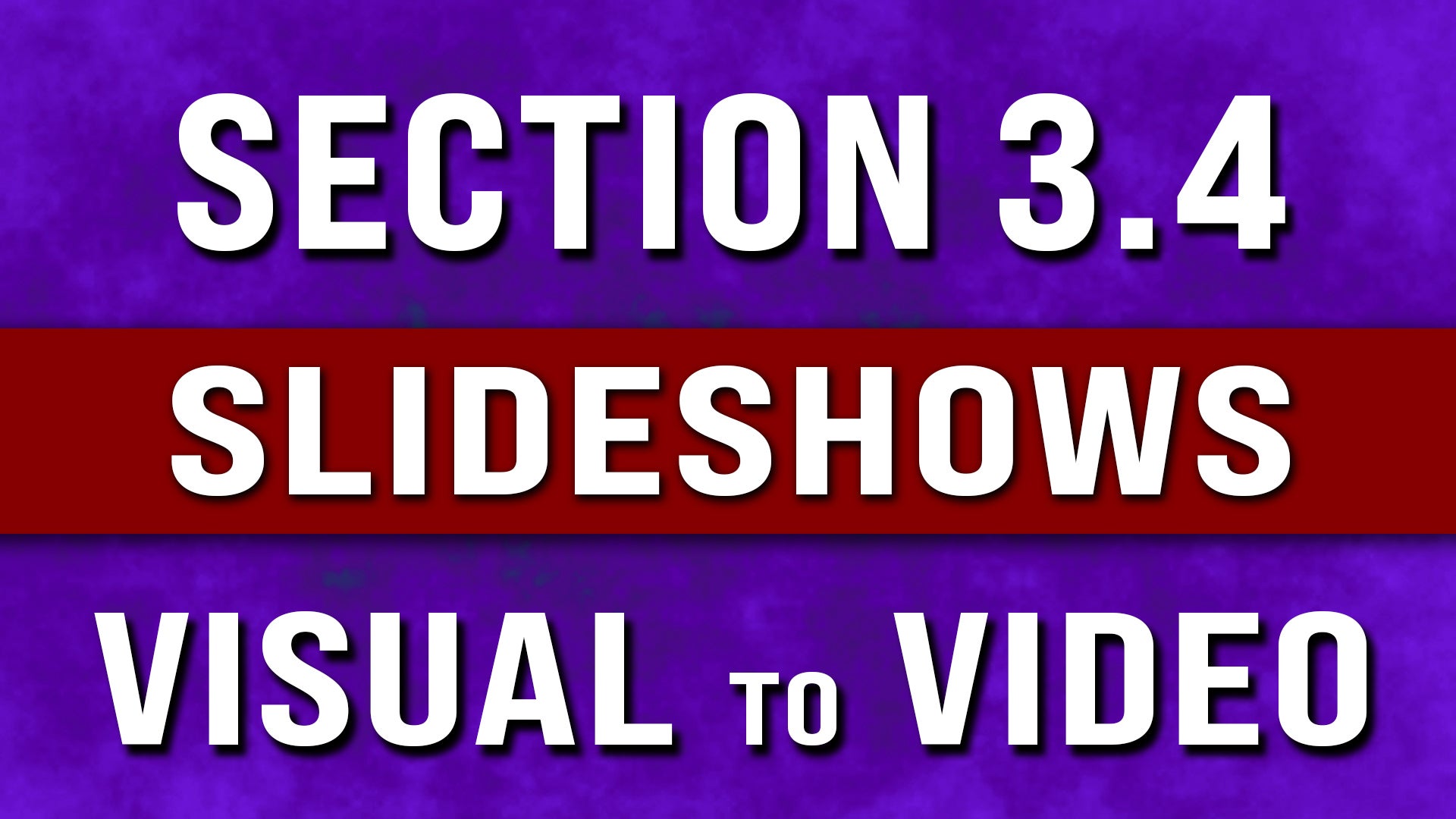 3.4 Visuals To Video - Create Slideshows